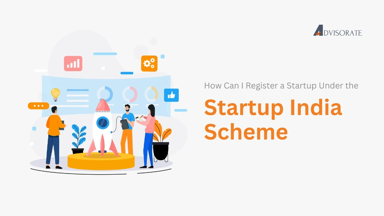 ["How to Register a Startup Under the Startup India Scheme | Advisorate"]